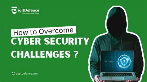 How To Overcome Cyber Security Challenges Digitdefence