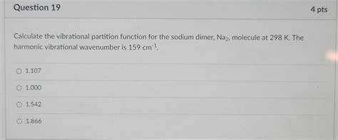 solved question 19 4 pts calculate the vibrational partition