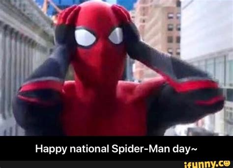 Happy National Spider Man Day~ Happy National Spider Man Day~ Ifunny