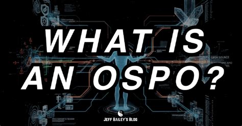 What Is An Ospo Jeff Bailey