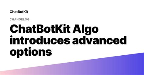 Chatbotkit Algo Introduces Advanced Options