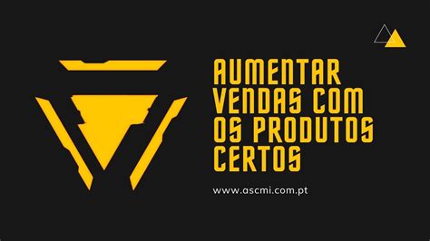 Aumentar As Vendas Os Produtos Certos YouTube