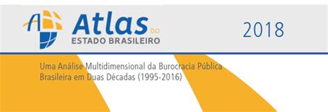Atlas do Estado Brasileiro Uma Análise Multidimensional da Burocracia Pública Brasileira em