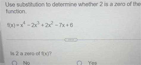 [answered] use substitution to determine whether 2 is a zero of the