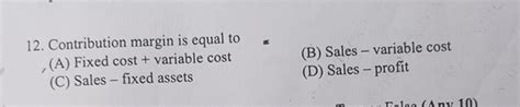 Contribution Margin Is Equal To A Fixed Cost Variable Cost C Sales