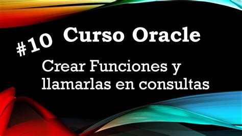 Curso Oracle 10 Crear Funciones Y Llamarlas En Consultas Youtube