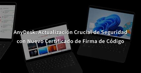 Anydesk Actualización Crucial De Seguridad Con Nuevo Certificado De
