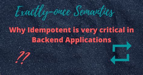 Why Idempotent Is Very Critical In Backend Applications