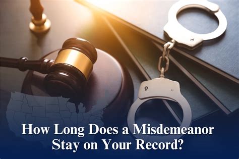 How Long Does A Misdemeanor Stay On Your Record Lasting Effects And Next