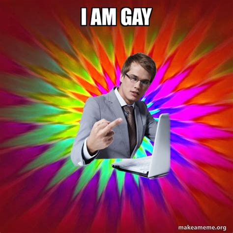 I Am Gay Not Always Overly Suave It Guy Meme Generator