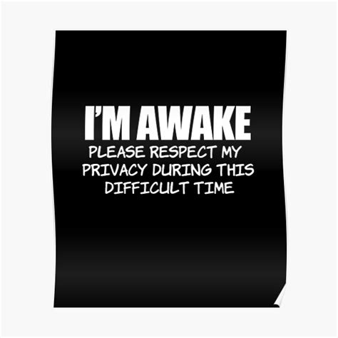 Im Awake Please Respect My Privacy Difficult Time Humor Poster For