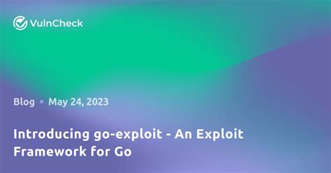 Introducing Go Exploit An Exploit Framework For Go Blog VulnCheck