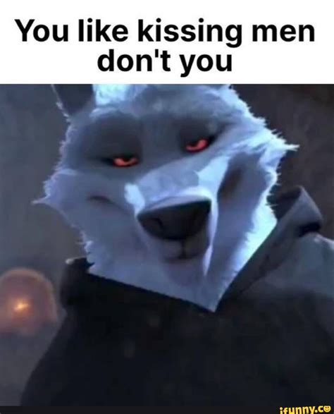 You Like Kissing Men Dont You Ifunny
