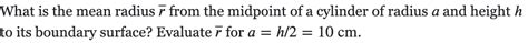 Solved What is the mean radius rˉ from the midpoint of a Chegg com