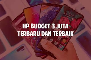 Hp Budget Juta Terbaru Dan Terbaik Untuk Harian Atau Game Datekno