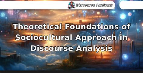 Theoretical Foundations Of Sociocultural Approach In Discourse Analysis Interactive Article