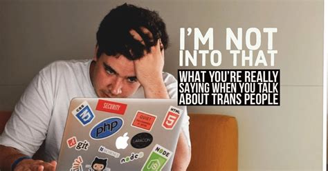 Im Not Attracted To Trans People Is Based On The Idea That You