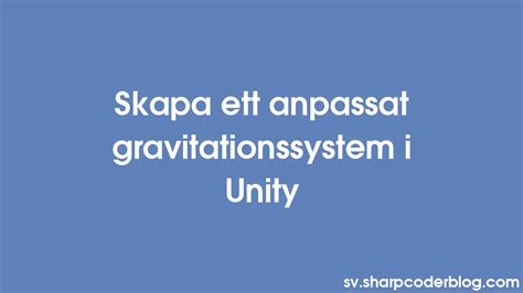 Skapa Ett Anpassat Gravitationssystem I Unity Sharp Coder Blog