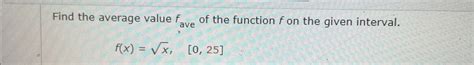 solved find the average value fave ﻿of the function f ﻿on