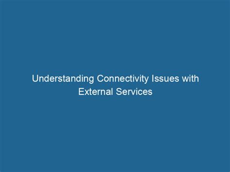 Understanding Connectivity Issues With External Services Dockerpros