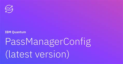 passmanagerconfig latest version ibm quantum documentation