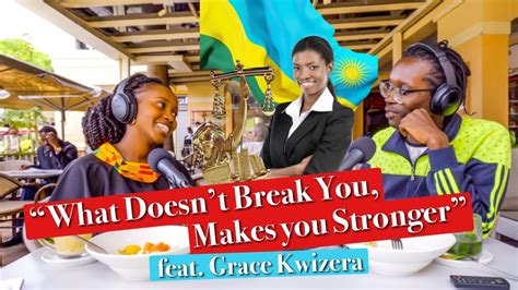 What Doesn T Break You Makes You Stronger Feat Grace Kwizera Full