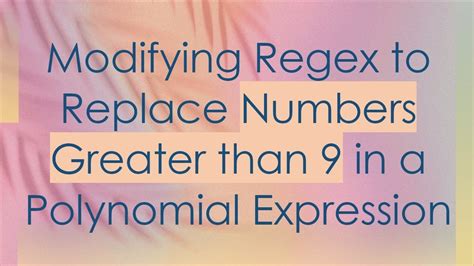 Modifying Regex To Replace Numbers Greater Than 9 In A Polynomial Expression Youtube