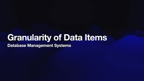 Granularity Of Data Items Youtube