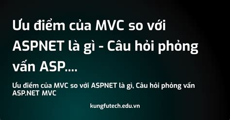 Ưu điểm Của Mvc So Với Aspnet Là Gì Câu Hỏi Phỏng Vấn Aspnet Mvc