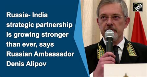 Russia India Strategic Partnership Is Growing Stronger Than Ever Says