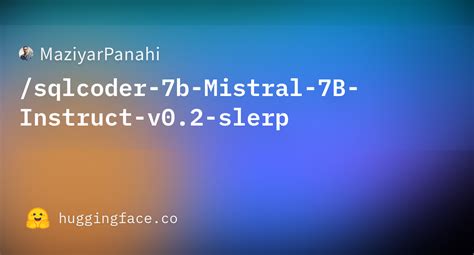 Maziyarpanahisqlcoder 7b Mistral 7b Instruct V02 Slerp · Hugging Face