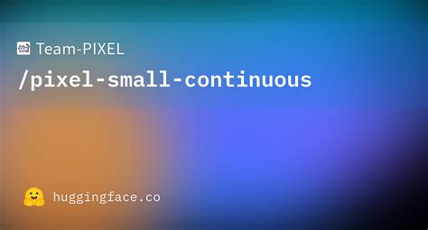 Team Pixel Pixel Small Continuous · Hugging Face