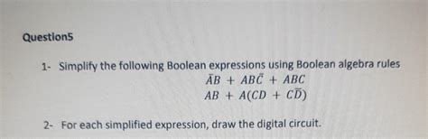 Solved Question5 1- Simplify the following Boolean | Chegg.com