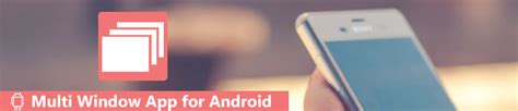 8 best multi window apps for android smartphones and tablets