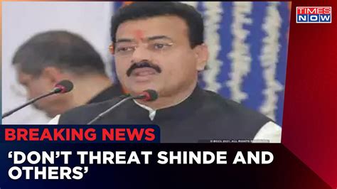 Stop Threatening Eknath Shinde And Others Bhaskar Jadhav Hits At