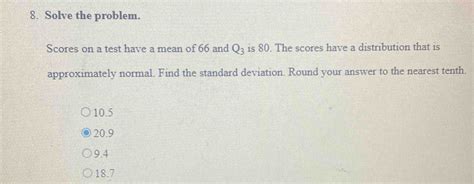 Solved Solve The Problem Scores On A Test Have A Mean Of And Q Is The Scores Have