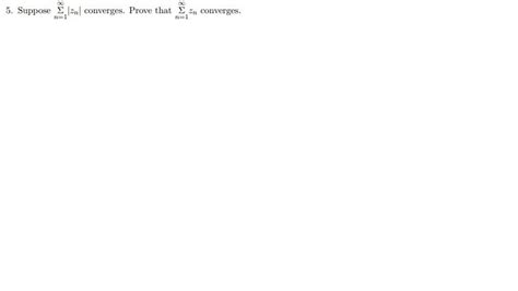 Solved 5 Suppose ∑n1∞∣zn∣ Converges Prove That ∑n1∞zn