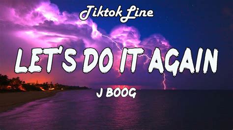 J Boog Lets Do It Again Lyrics Youtube