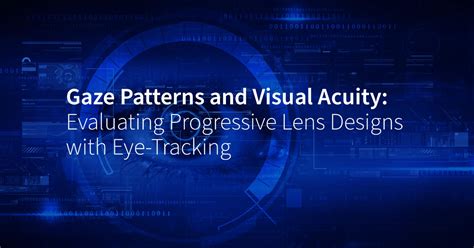Gaze Patterns And Visual Acuity Evaluating Progressive Lens Designs With Eye Tracking