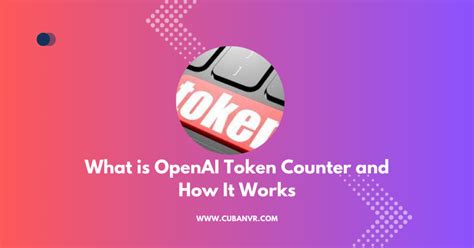 What Is Openai Token Counter And How It Works Cuban Vr