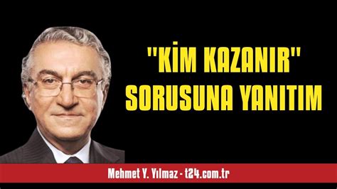 MEHMET Y YILMAZ KİM KAZANIR SORUSUNA YANITIM SESLİ KÖŞE YAZISI