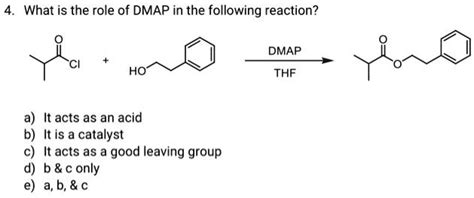 SOLVED What Is The Role Of DMAP In The Following Reaction DMAP HO THF It Acts As An Acid B It