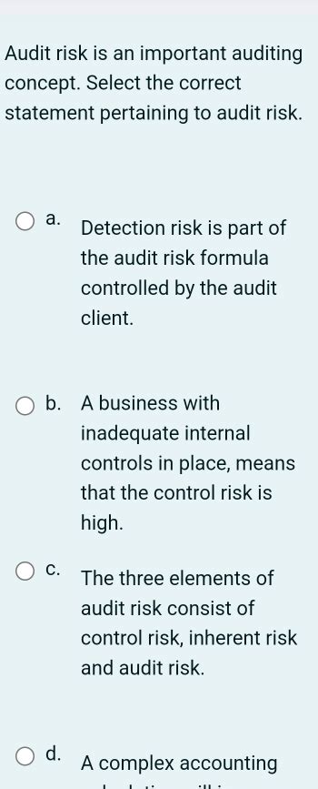 Solved Audit Risk Is An Important Auditing Concept Select The Correct