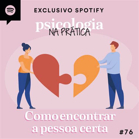Como Encontrar A Pessoa Certa Psicologia Na Pr Tica Podcast