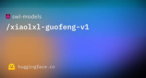 Swl Modelsxiaolxl Guofeng V1 · Hugging Face