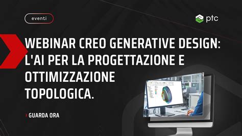 Creo Generative Design Webinar Su Progettazione E Simulazione Parametric Design