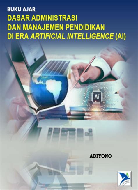 Buku Ajar Dasar Administrasi Dan Manajemen Pendidikan Di Era Artificial