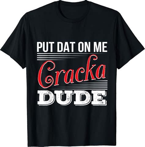 Put That On A Cracka Dude Stale Cracker T Shirt Clothing