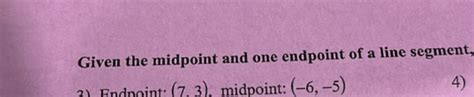 Given The Midpoint And One Endpoint Of A Line Segment 7 3 Midpoint