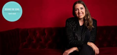 Behind The Song Francesca Battistelli Shares The Heart Behind Her Song